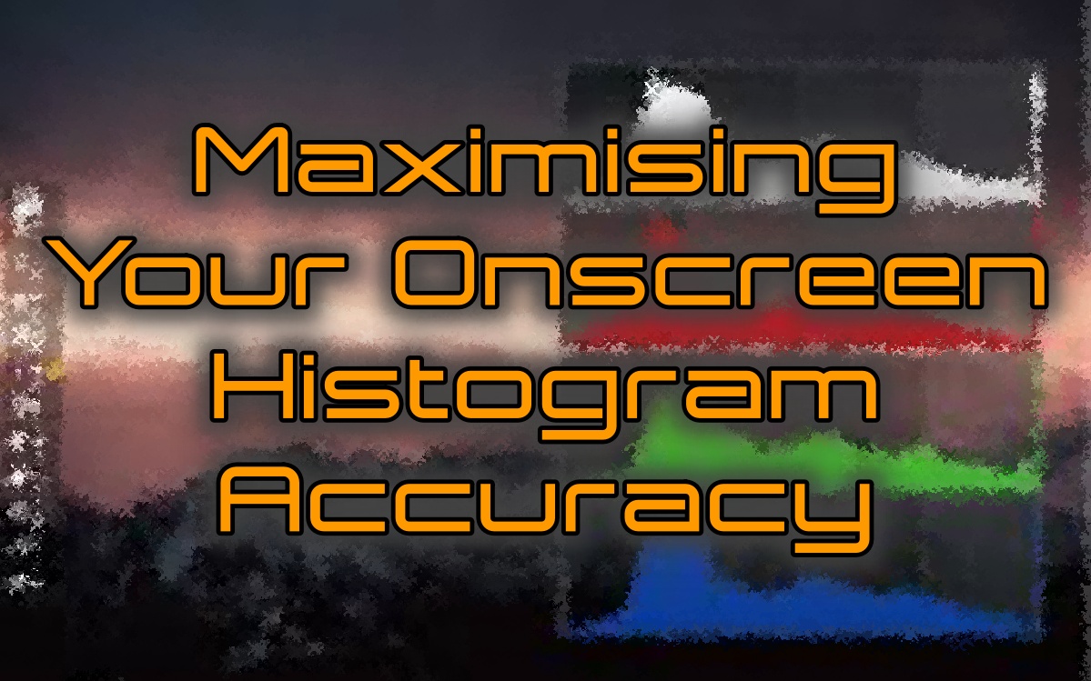 Maximising Your Onscreen Histogram Accuracy – One Camera One Lens ...