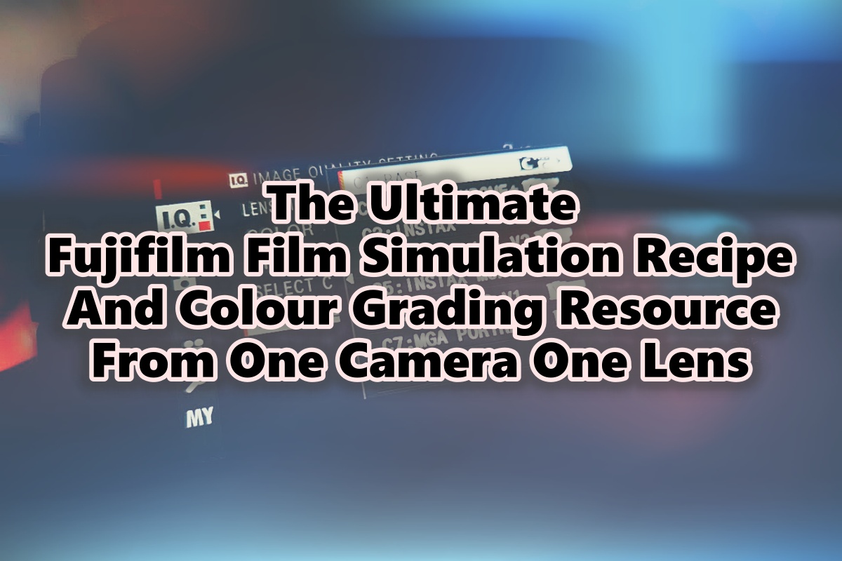 Fujifilm Film Simulation Resources – One Camera One Lens Photography