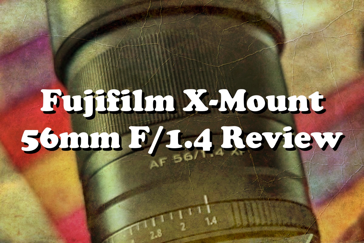 Fujifilm X-Mount 56mm F/1.4 Review – One Camera One Lens Photography