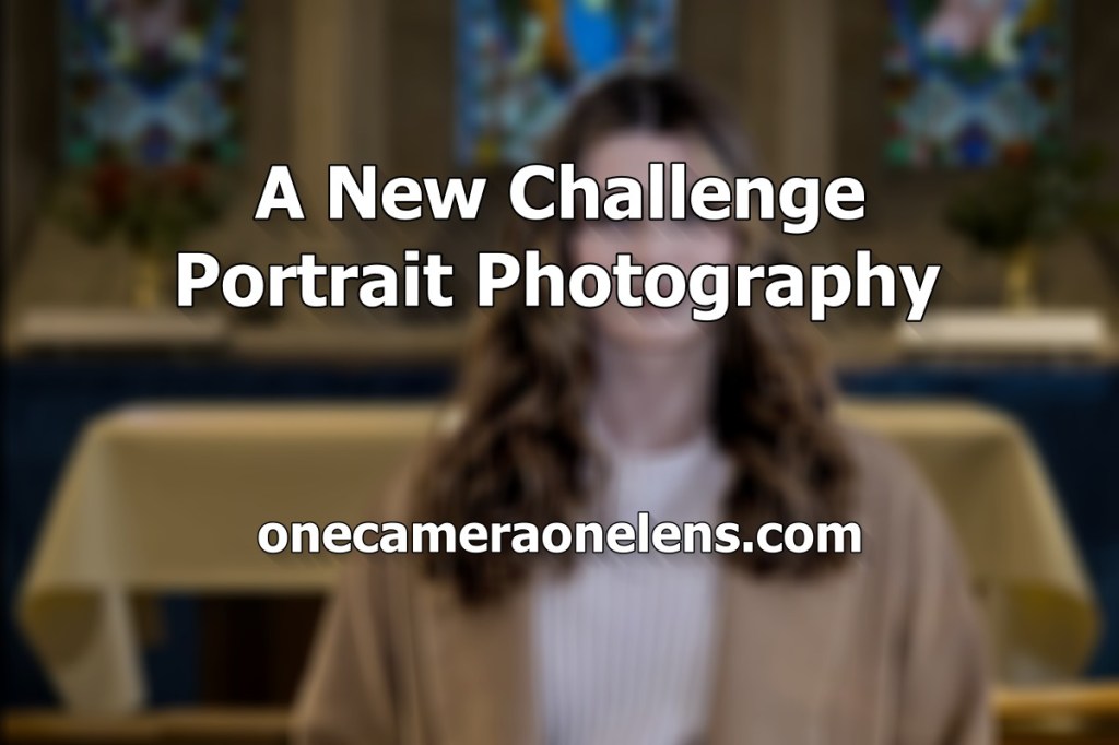 A New Challenge – Portrait Photography – One Camera One Lens Photography