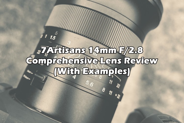 7Artisans 14mm F/2.8 (2025) Lens Review – One Camera One Lens Photography