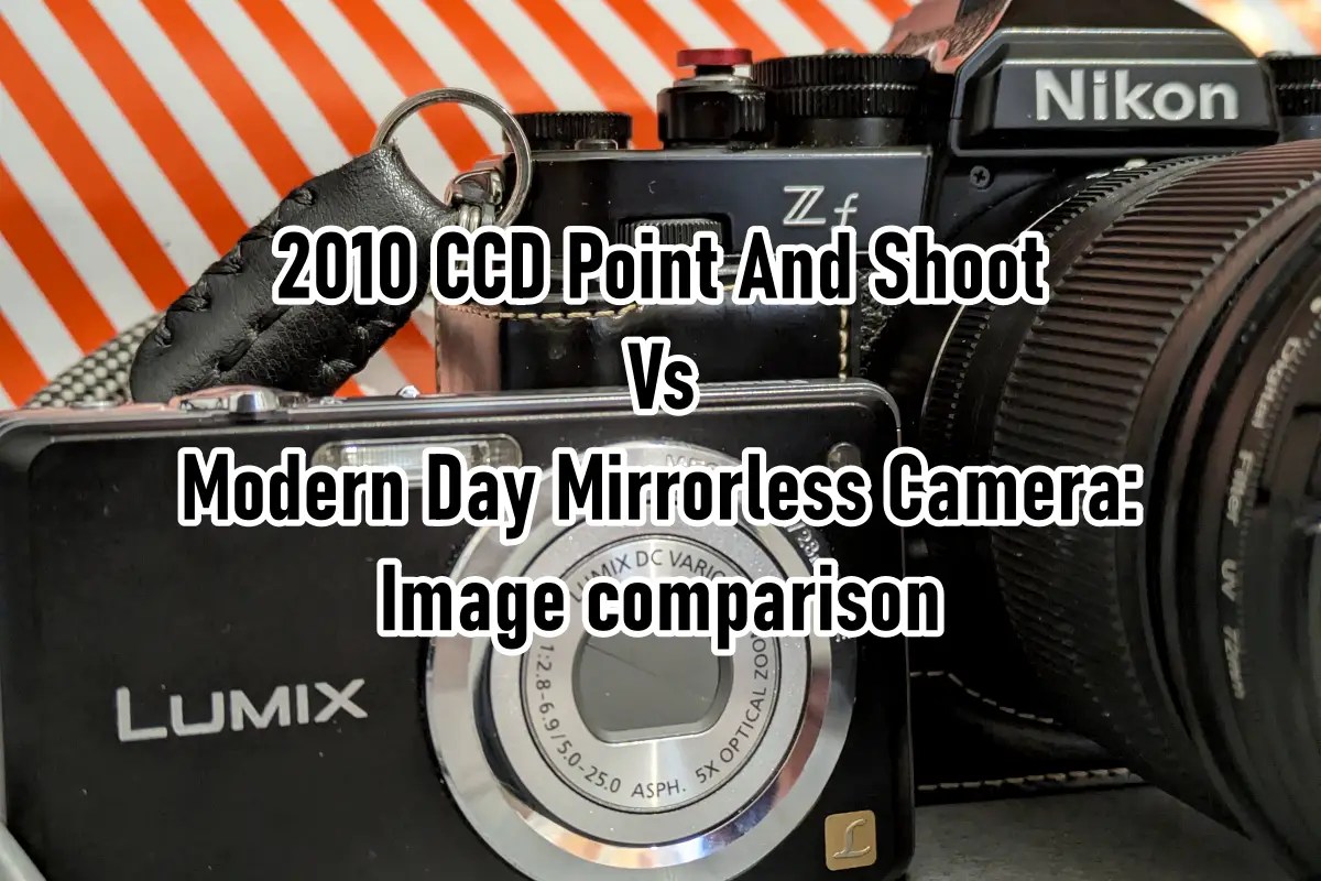 2010 CCD Point And Shoot Vs Modern Day Mirrorless Camera: Image ...