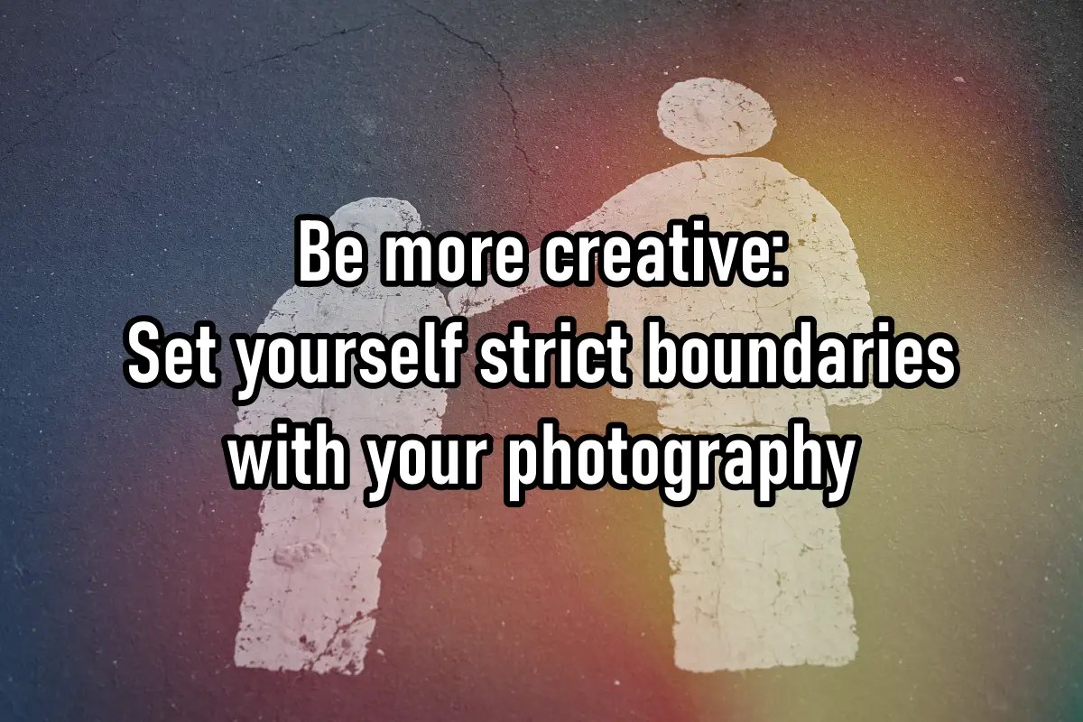 Be more creative: Set yourself strict boundaries with your photography ...